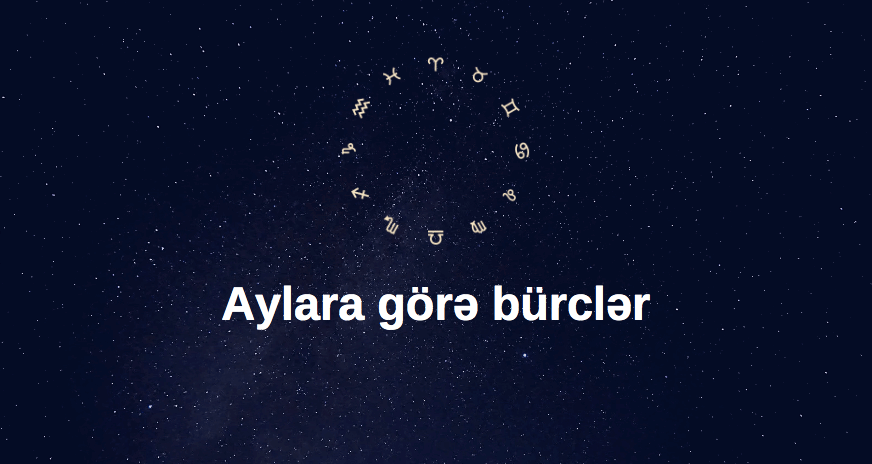 Aylara Görə Bürclər - Bürclərin Tarixləri ︎